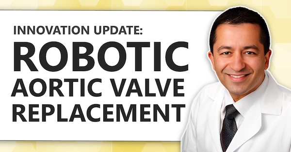 Innovation Update: Robotic Aortic Valve Replacement