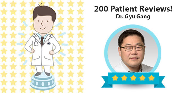 200 Patient Testimonials for Dr. Gyu Gang!!!