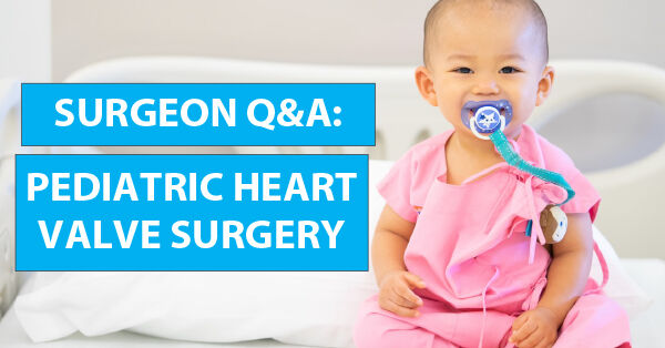 Pediatric Heart Valve Surgery: What Should Parents Know?