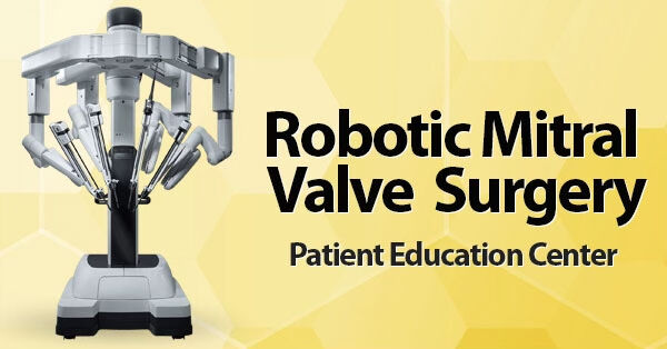 New Robotic Mitral Valve Surgery Patient Education Center